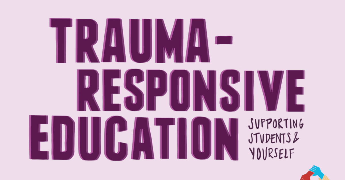 Trauma-responsive Education: Supporting Students and Yourself ...